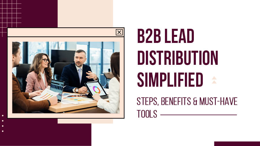 Lead Distribution for B2B: Key Strategies & Best Software Tools